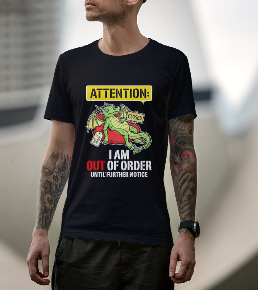 Attention I Am Out Of Order Until Further Notice Relaxing Dragon T-Shirt