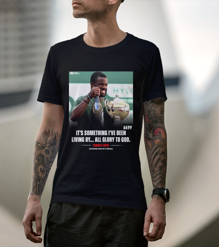 FirstSportz Frances Tiafoe All Glory To God After Beating Taylor Fritz To Win Halle T-Shirt