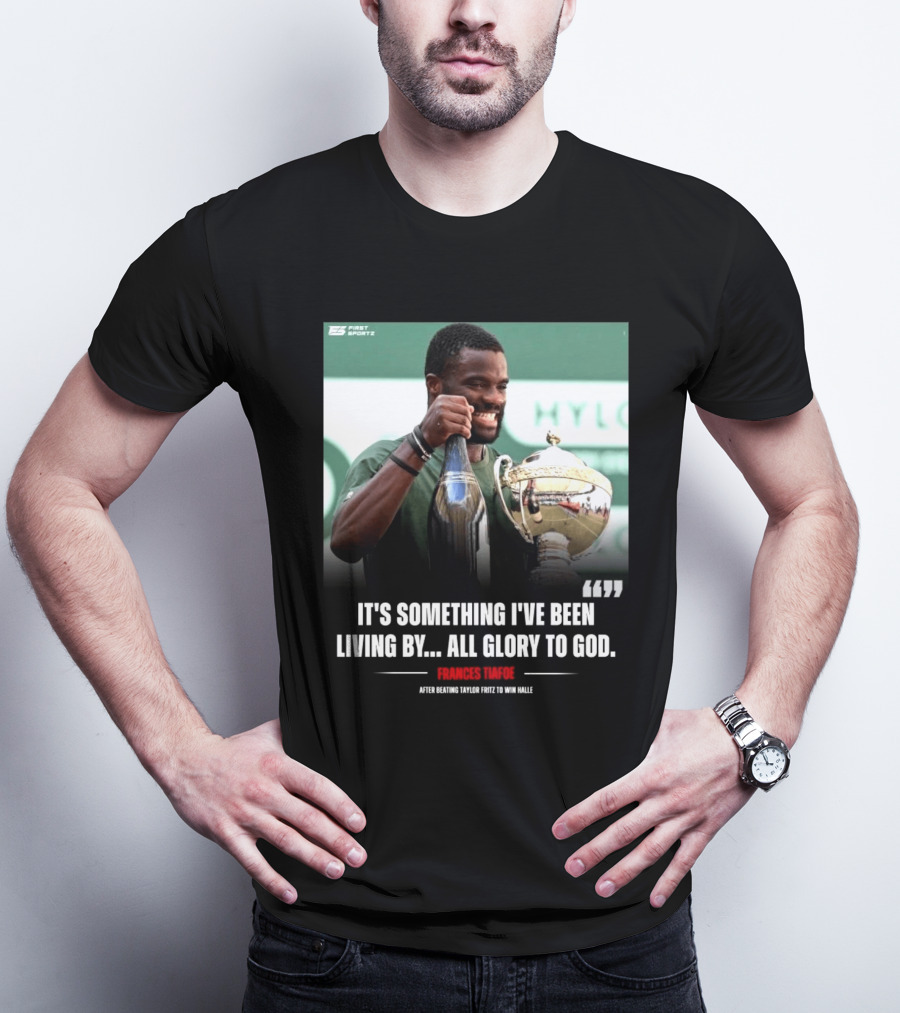 FirstSportz Frances Tiafoe All Glory To God After Beating Taylor Fritz To Win Halle T-Shirt