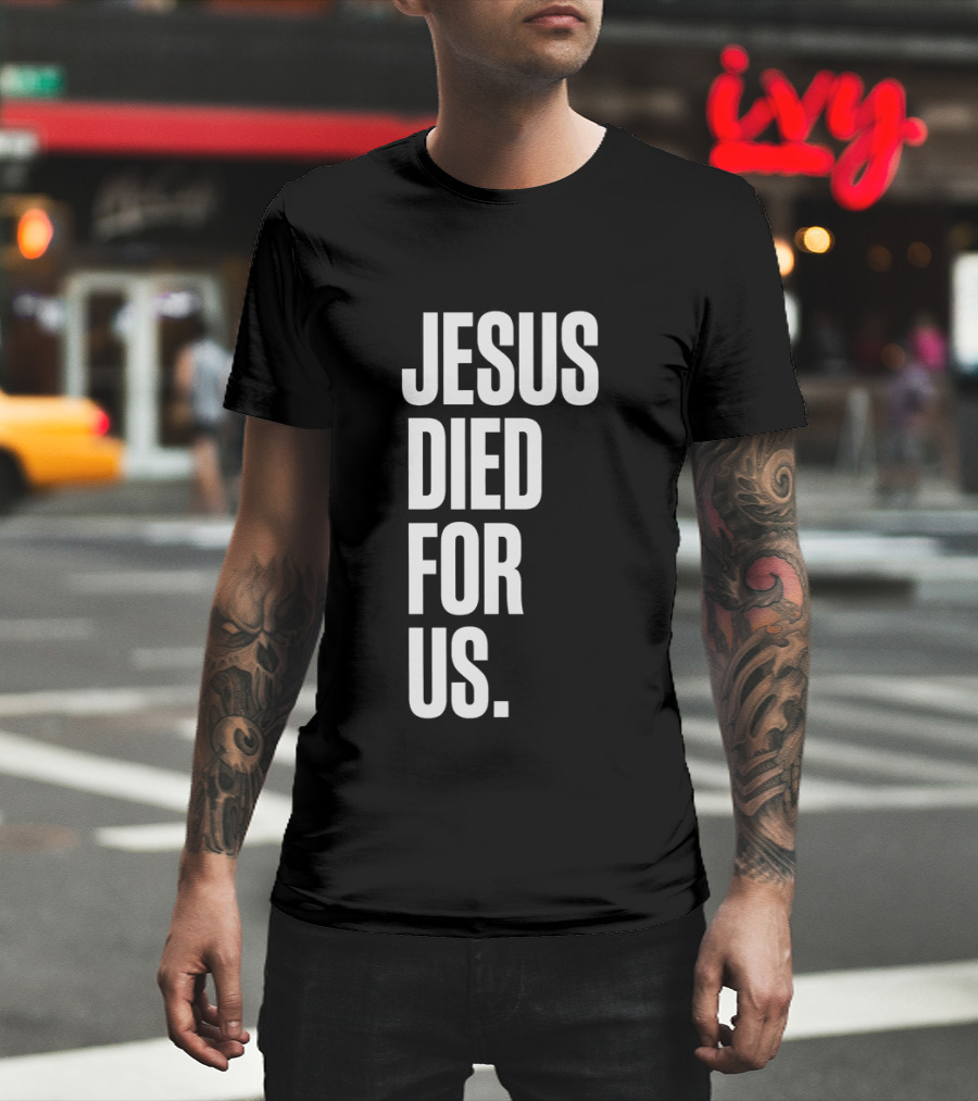 Jesus Died For Us Christian Faith Message T-Shirt