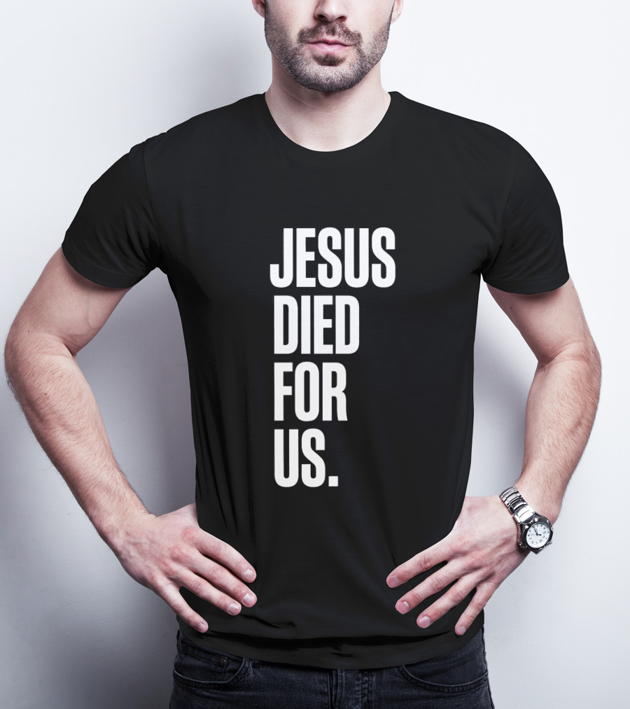 Jesus Died For Us Christian Faith Message T-Shirt