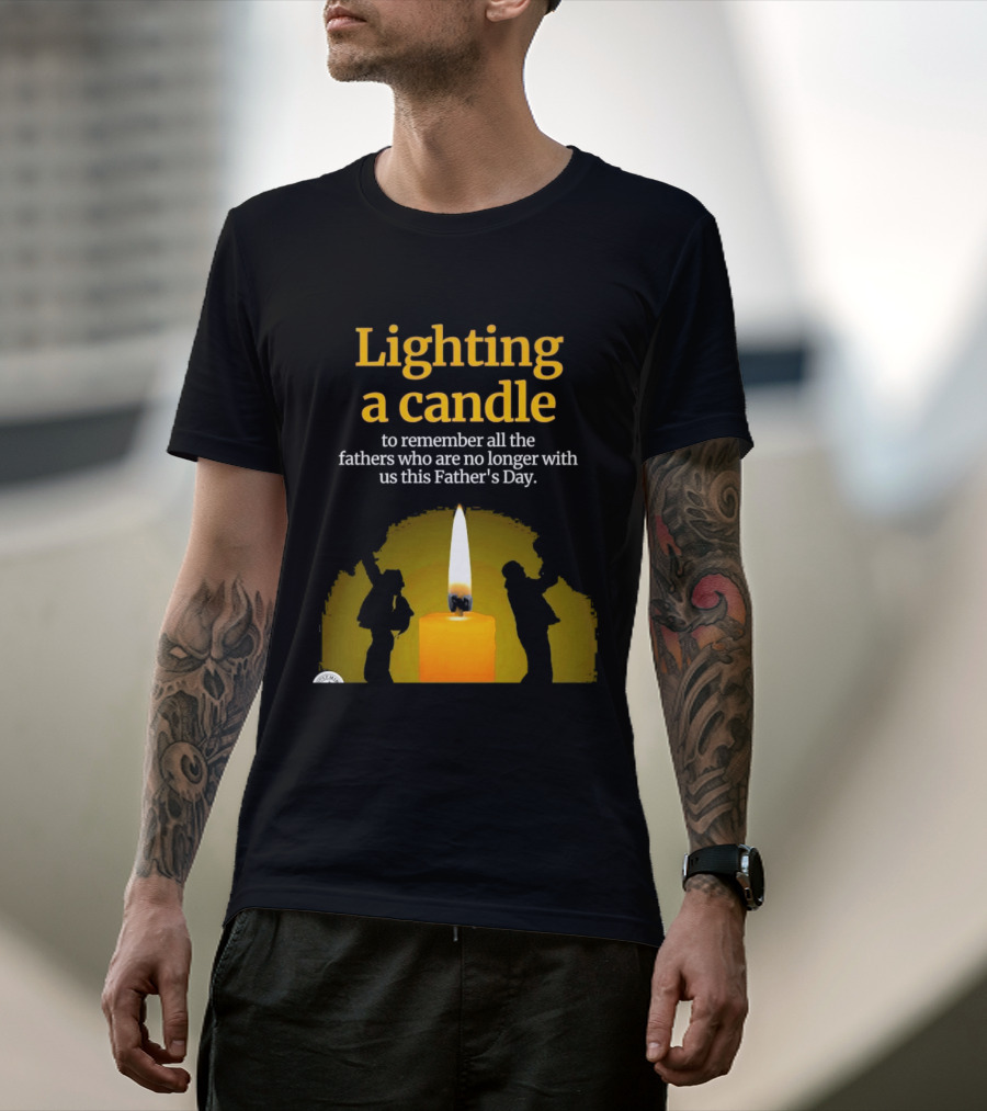 Lighting A Candle To Remember Fathers No Longer With Us This Father's Day T-Shirt