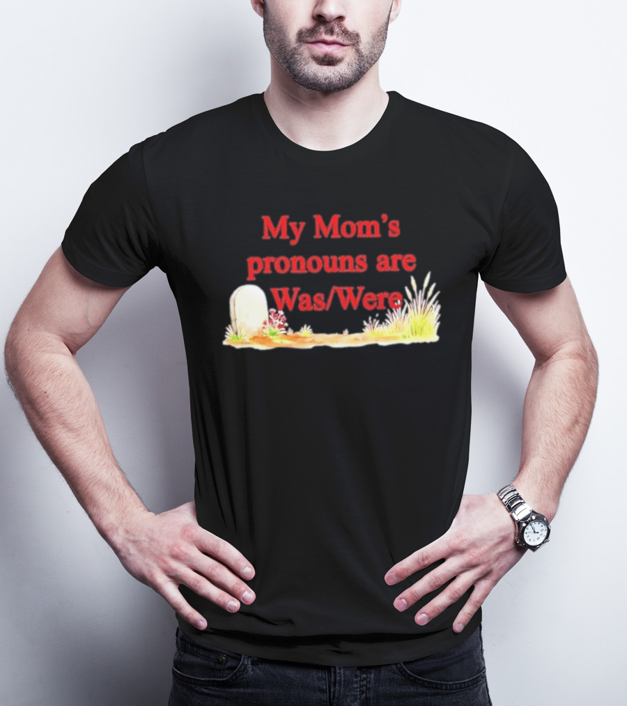 My Mom's Pronouns Are Was Were Graveyard T-Shirt