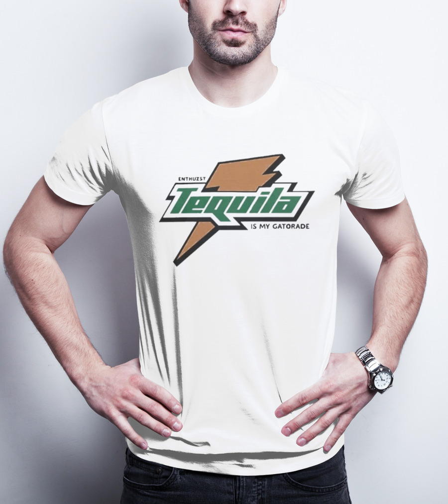 Enthuzst Tequila Is My Gatorade T-Shirt