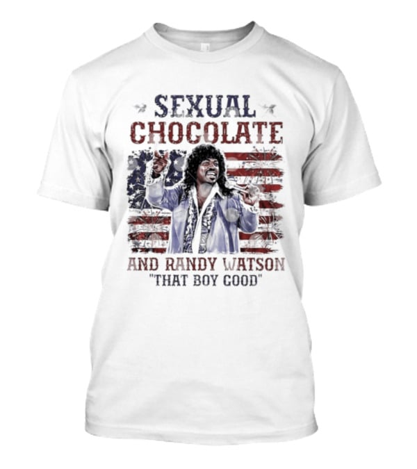 Sexual Chocolate Randy Watson That Boy Good 4th Of July Comedy Movie Patriotic Celebration T-Shirt