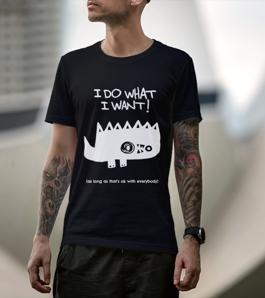 I Do What I Want As Long As That's Ok With Everybody Cute Spiky Creature T-Shirt