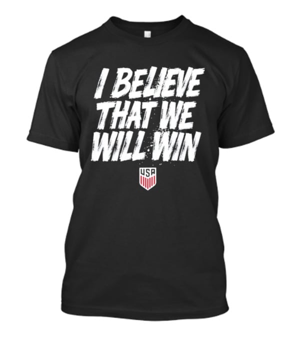 USMNT USA I Believe That We Will Win T-Shirt