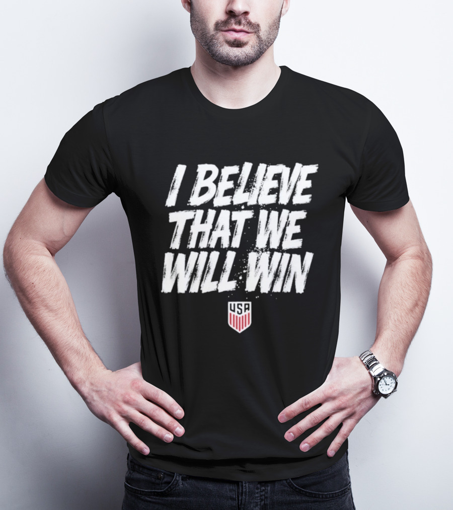 USMNT USA I Believe That We Will Win T-Shirt