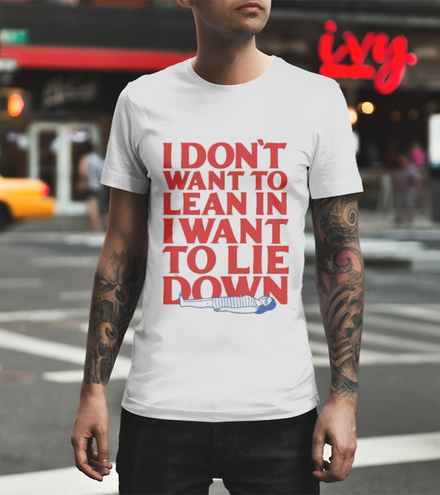 I Don't Want To Lean In I Want To Lie Down Skeleton Humor T-Shirt