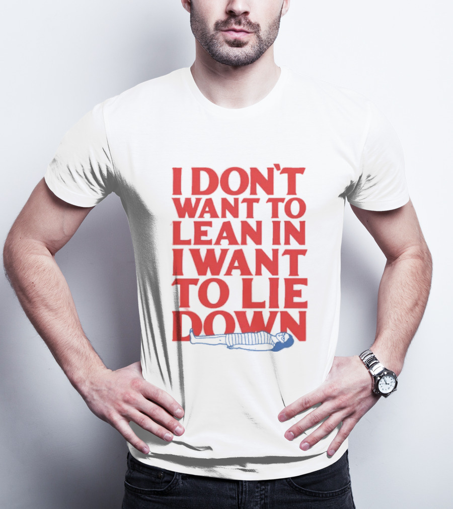 I Don't Want To Lean In I Want To Lie Down Skeleton Humor T-Shirt