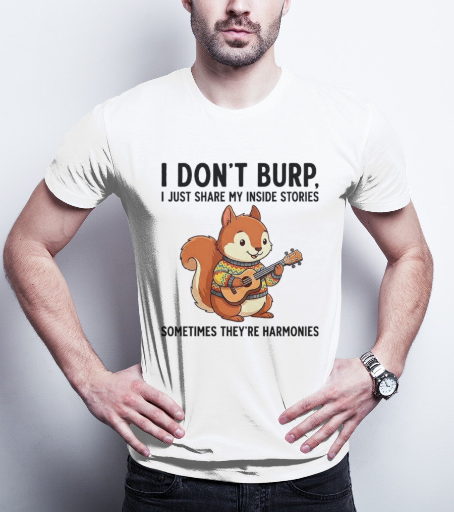 I Don't Burp I Just Share My Inside Stories Sometimes They're Harmonies Squirrel Playing Guitar T-Shirt