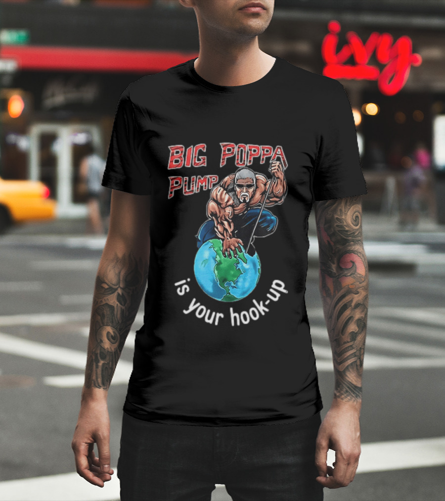 Big Poppa Pump Is Your Hook Up Holla If Ya Hear Me Wrestling T-Shirt
