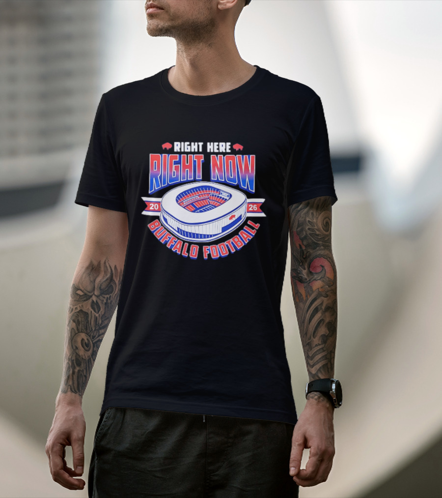 Buffalo Bills Right Here Right Now 2026 Buffalo Football Stadium T-Shirt
