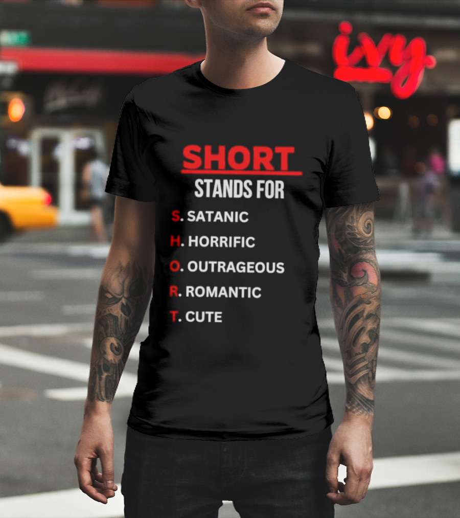 SHORT Stands For Satanic Horrific Outrageous Romantic Cute T-Shirt