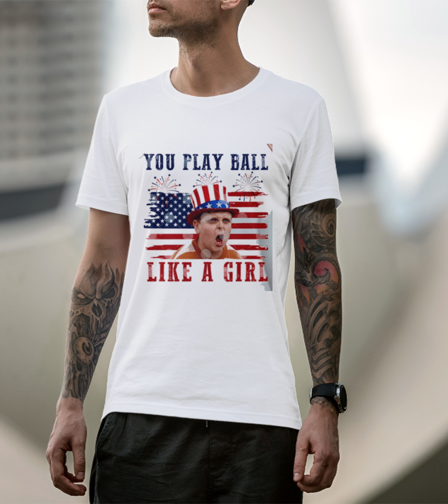 The Sandlot You Play Ball Like A Girl Patriotic 4th Of July American Flag Hat T-Shirt