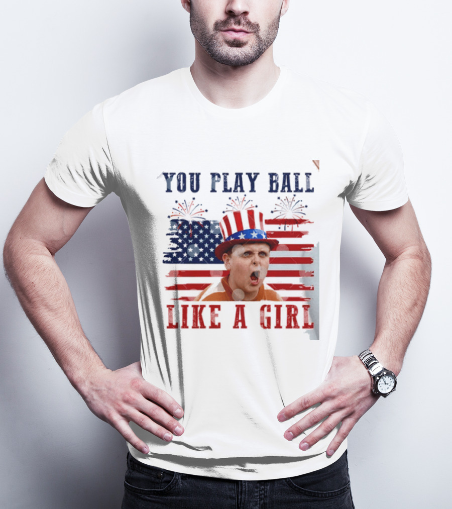 The Sandlot You Play Ball Like A Girl Patriotic 4th Of July American Flag Hat T-Shirt