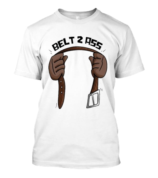 Belt 2 Ass Funny Belt Holding T-Shirt