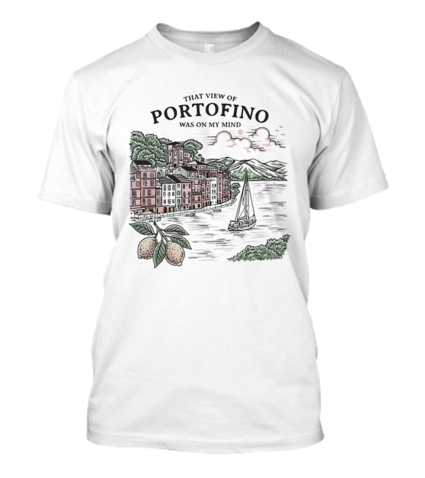 That View Of Portofino Was On My Mind Scenic Harbor Sailboat Lemons T-Shirt
