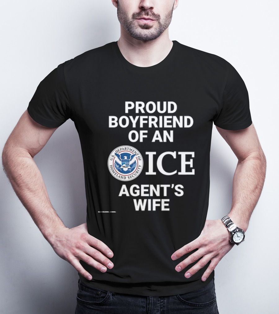 Proud Boyfriend Of An ICE Agent's Wife Homeland Security T-Shirt