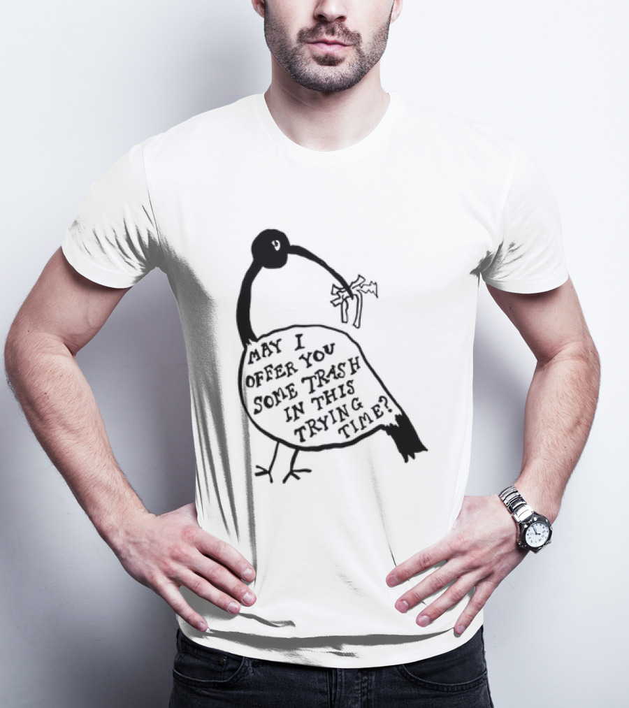 May I Offer You Some Trash In This Trying Time Funny Bird T-Shirt