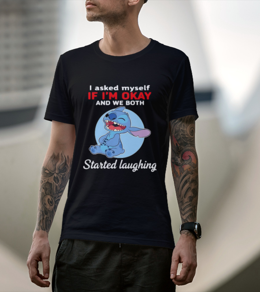Stitch I Asked Myself If I'm Okay And We Both Started Laughing T-Shirt