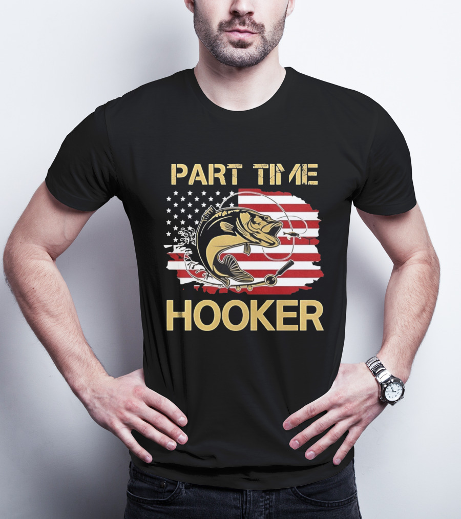 Part Time Hooker American Flag Fishing Humor T-Shirt