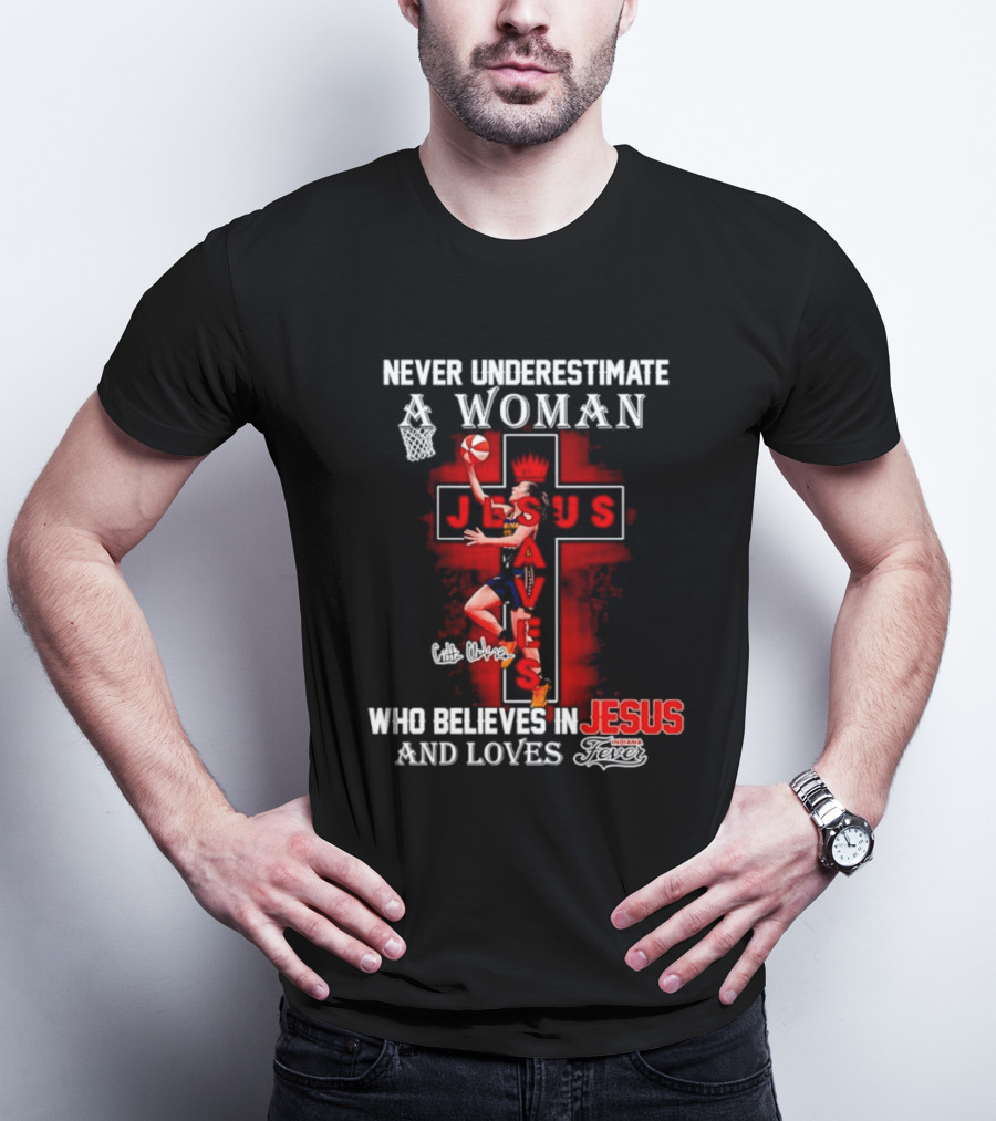 Never Underestimate A Woman Who Believes In Jesus And Loves Indiana Fever Basketball T-Shirt