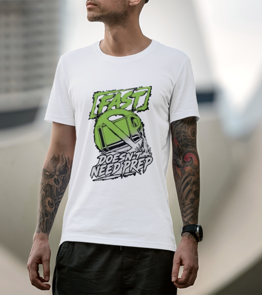 Fast Doesn't Need Prep No Bottle Racing T-Shirt