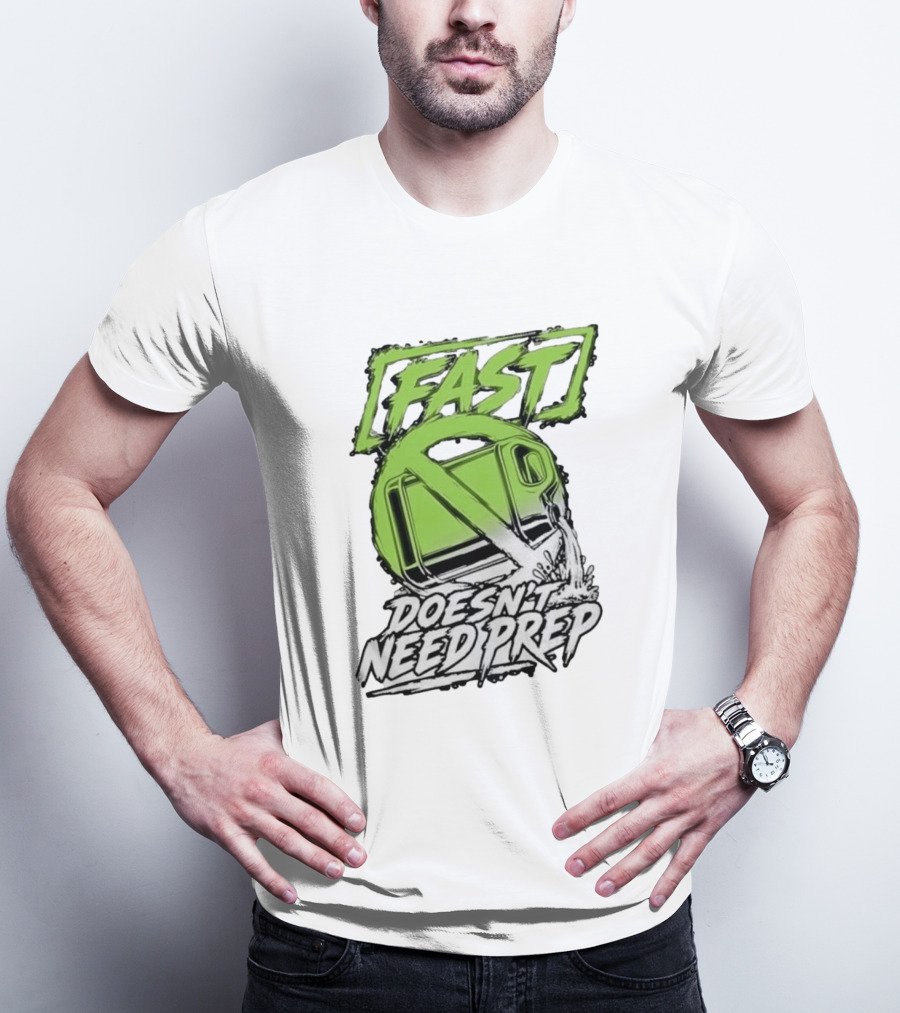 Fast Doesn't Need Prep No Bottle Racing T-Shirt