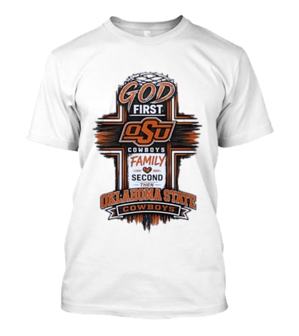 God First OSU Cowboys Family Second Oklahoma State T-Shirt