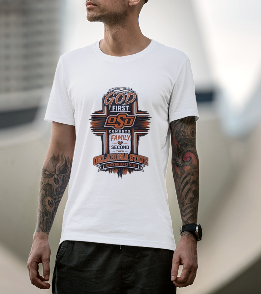 God First OSU Cowboys Family Second Oklahoma State T-Shirt