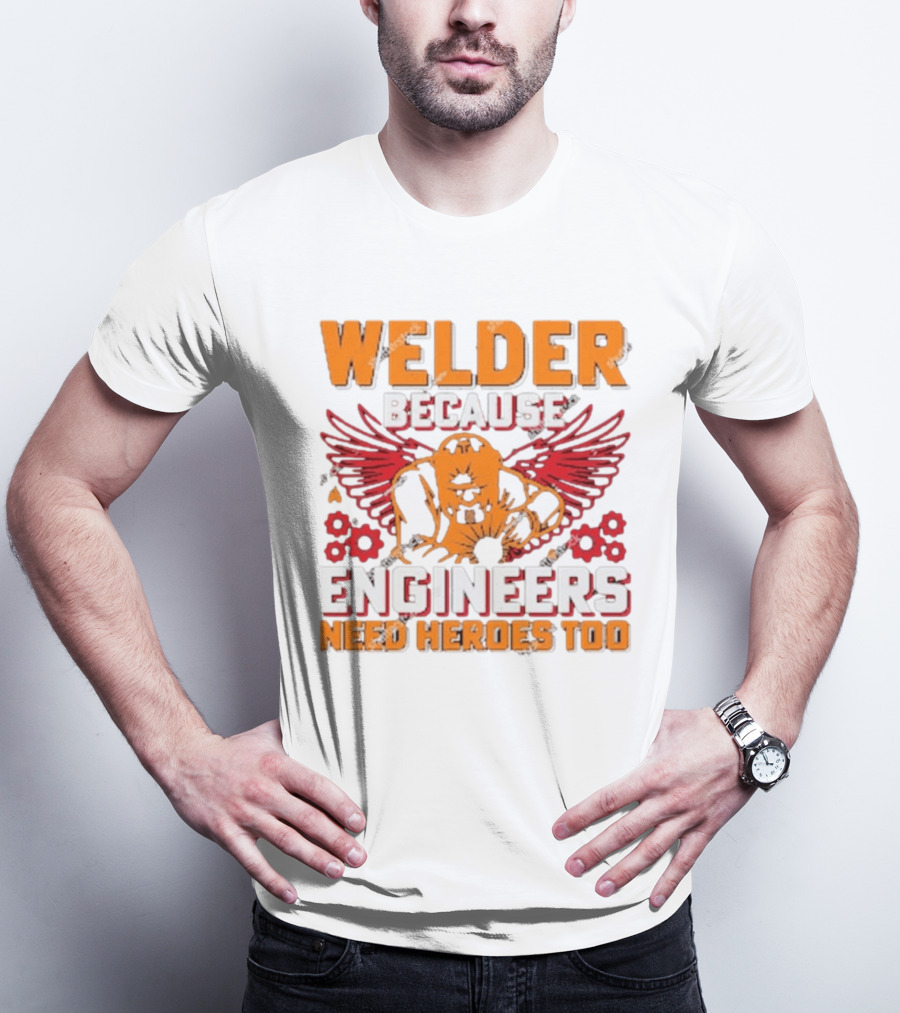 Welder Because Engineers Need Heroes Too Wings Gears And Flames T-Shirt