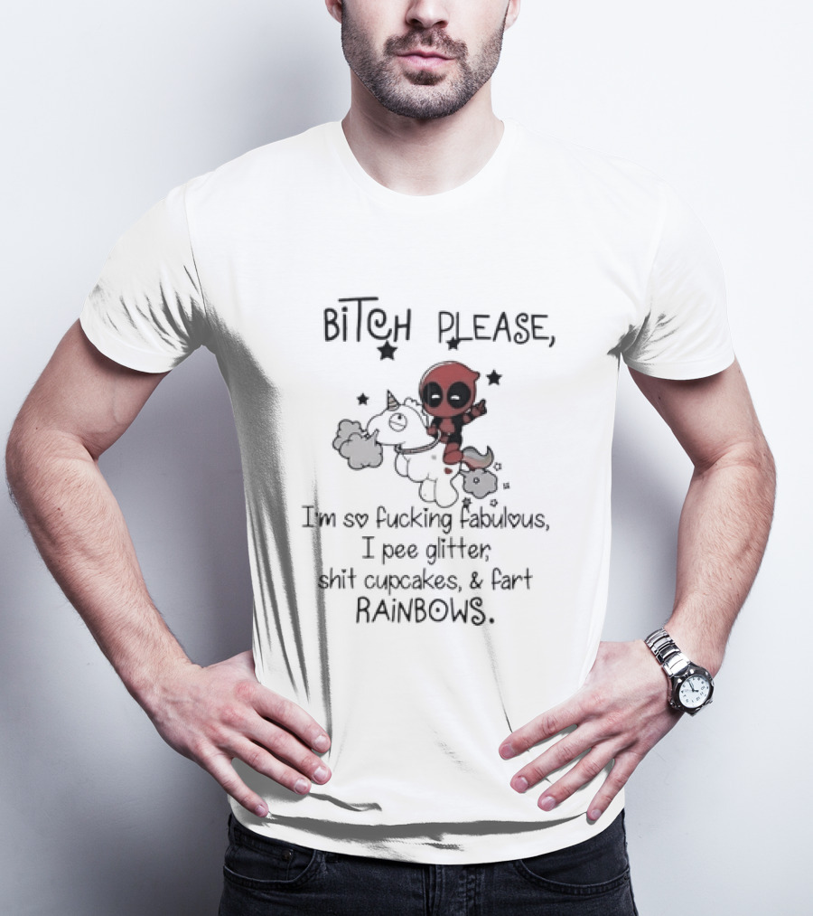 Bitch Please I Am So Fucking Fabulous Pee Glitter Shit Cupcakes Fart Rainbows Deadpool Riding Unicorn T-Shirt