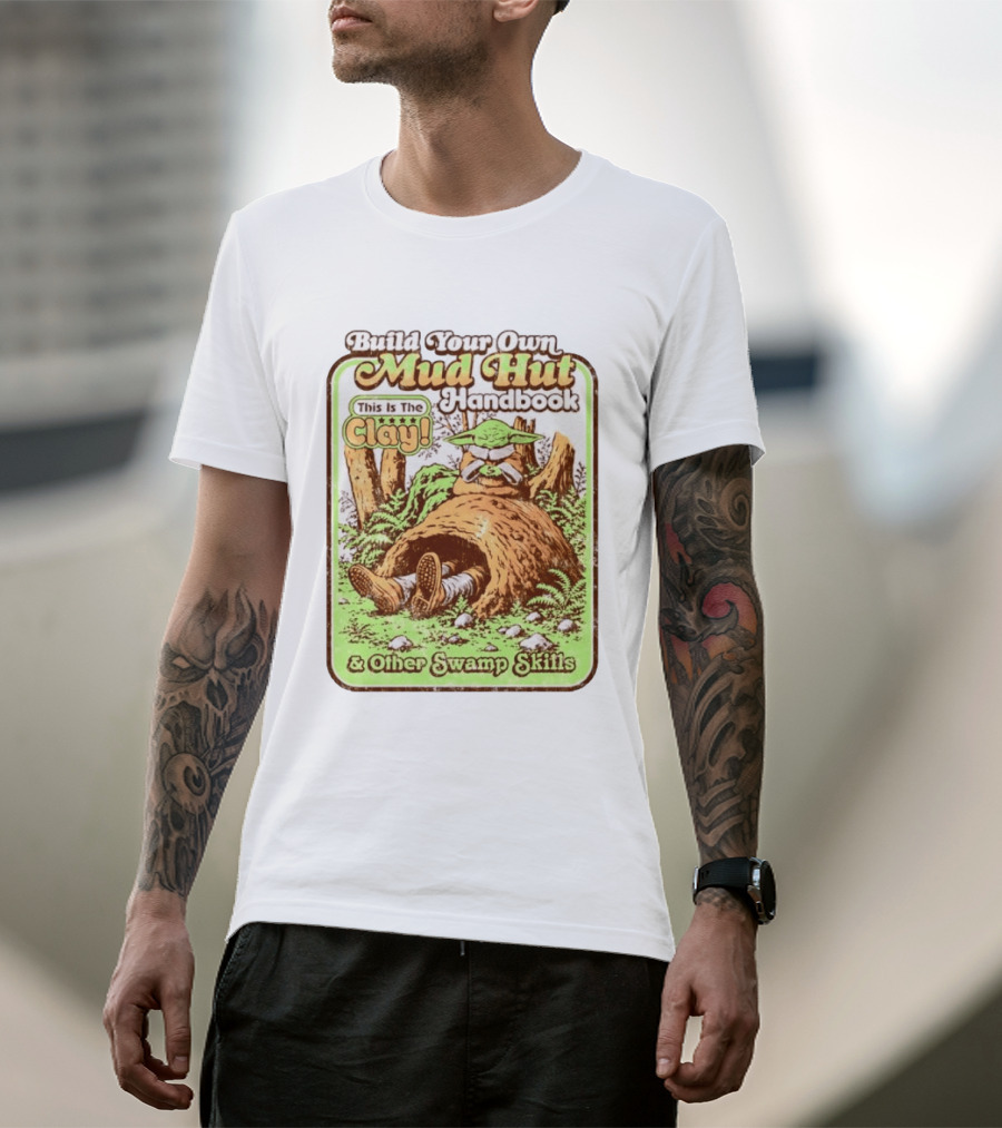 Build Your Own Mud Hut Handbook Grogu This Is The Clay Star Wars & Other Swamp Skills T-Shirt