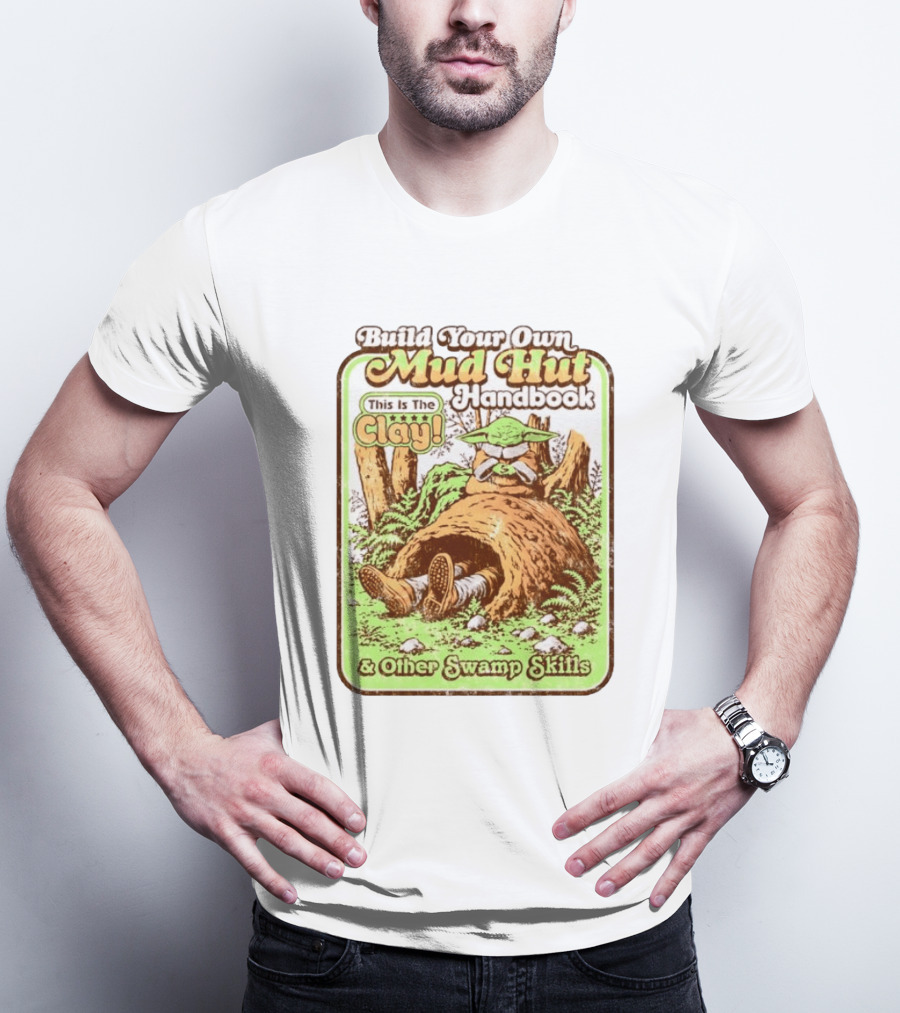 Build Your Own Mud Hut Handbook Grogu This Is The Clay Star Wars & Other Swamp Skills T-Shirt