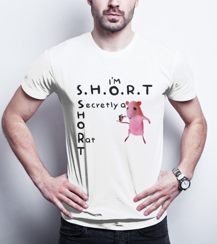 I'm S.H.O.R.T Secretly A Short Rat Armed T-Shirt