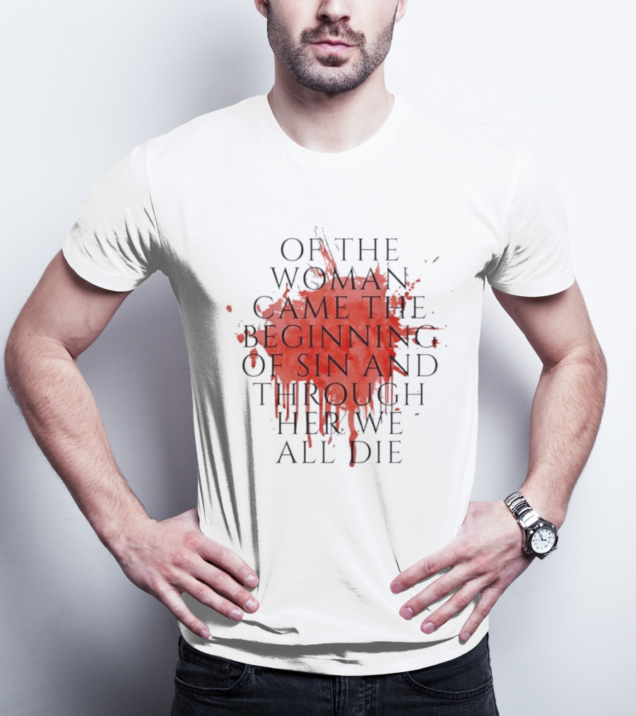 Women's Rights Statement Of The Woman Came The Beginning Of Sin And Through Her We All Die T-Shirt