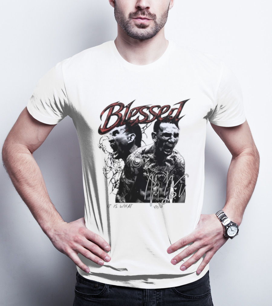 Blessed Max Holloway It Is What It Is UFC Fighting T-Shirt