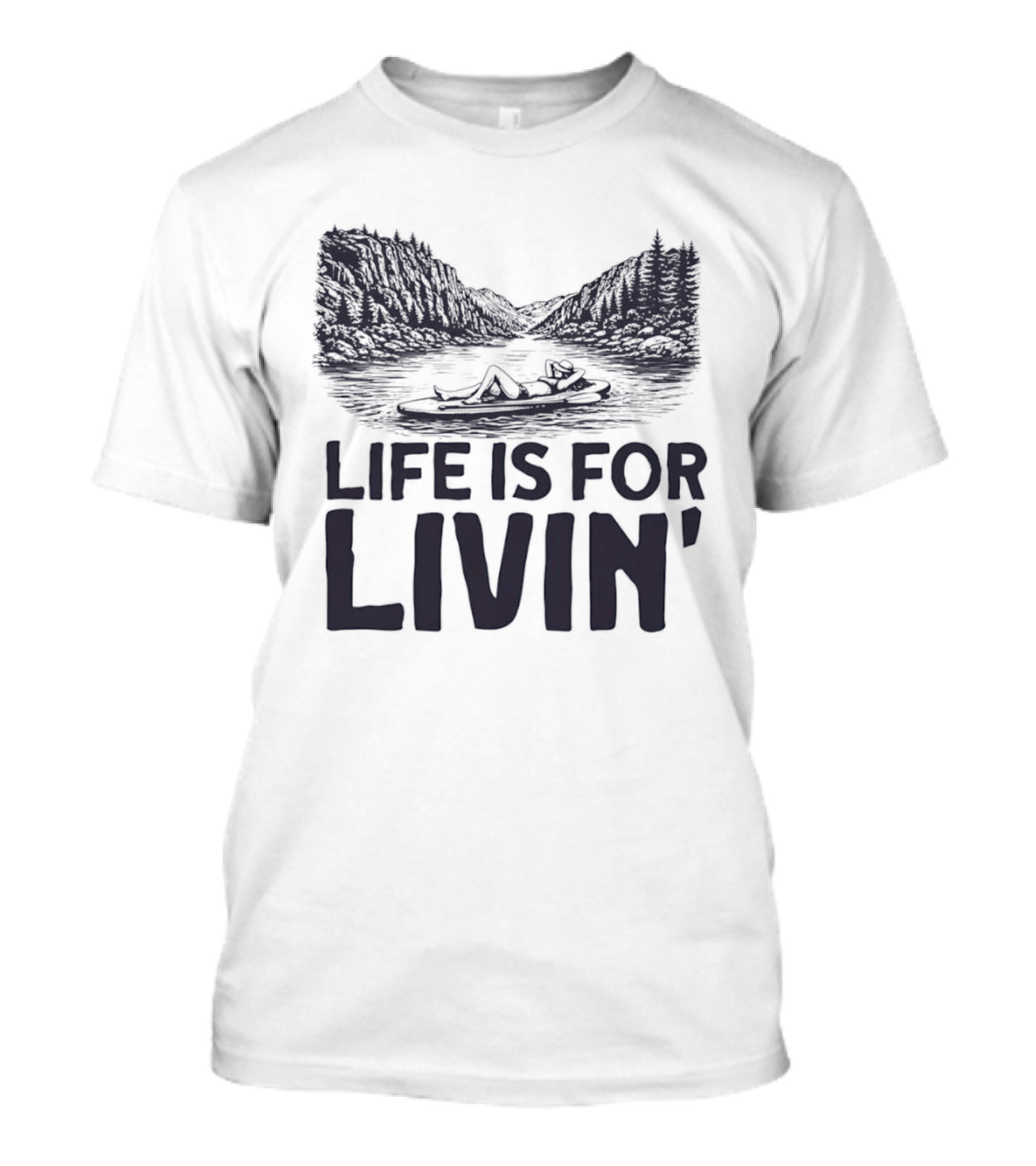 Life Is For Livin' Nature Enthusiast Resting On Paddle Board T-Shirt