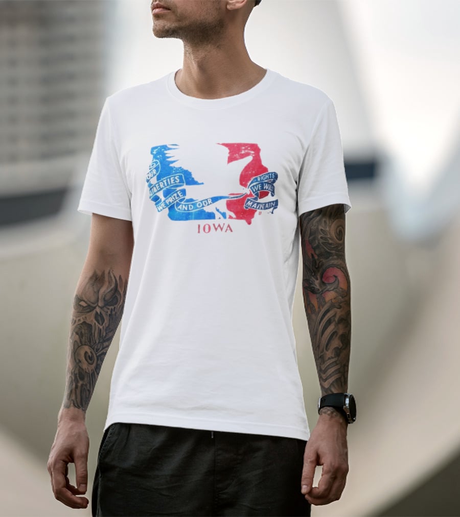 Our Liberties We Prize And Our Rights We Will Maintain Iowa T-Shirt