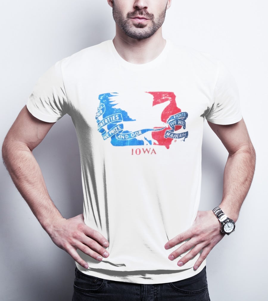 Our Liberties We Prize And Our Rights We Will Maintain Iowa T-Shirt