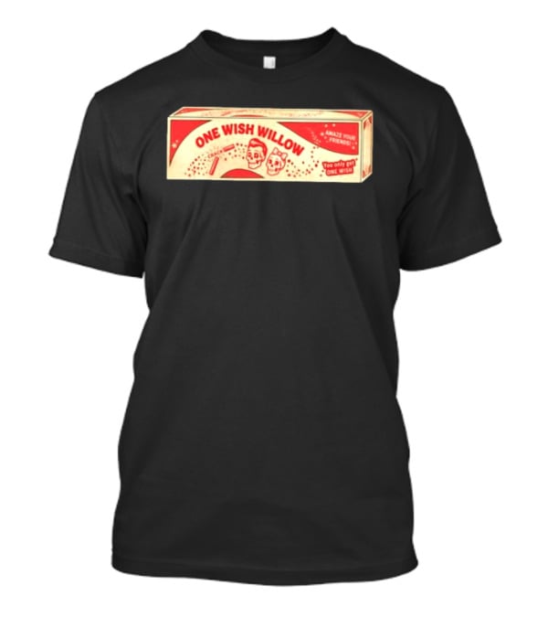 One Wish Willow Amaze Your Friends You Only Get One Wish T-Shirt
