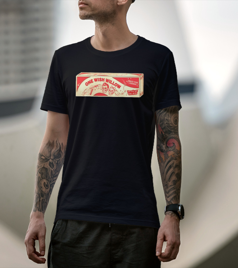 One Wish Willow Amaze Your Friends You Only Get One Wish T-Shirt