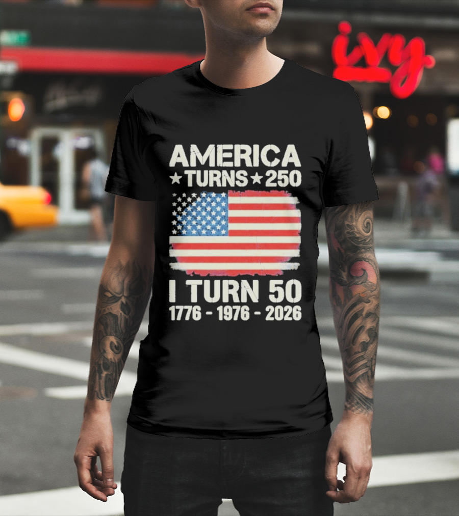 America Turns 250 I Turn 50 1776 1976 2026 USA Flag Celebration T-Shirt