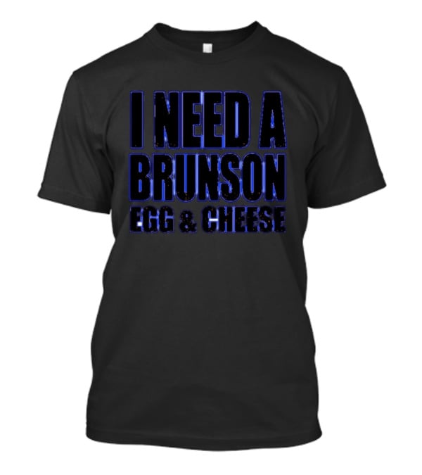 I Need A Brunson Egg And Cheese New York Knicks Basketball NBA 2026 T-Shirt