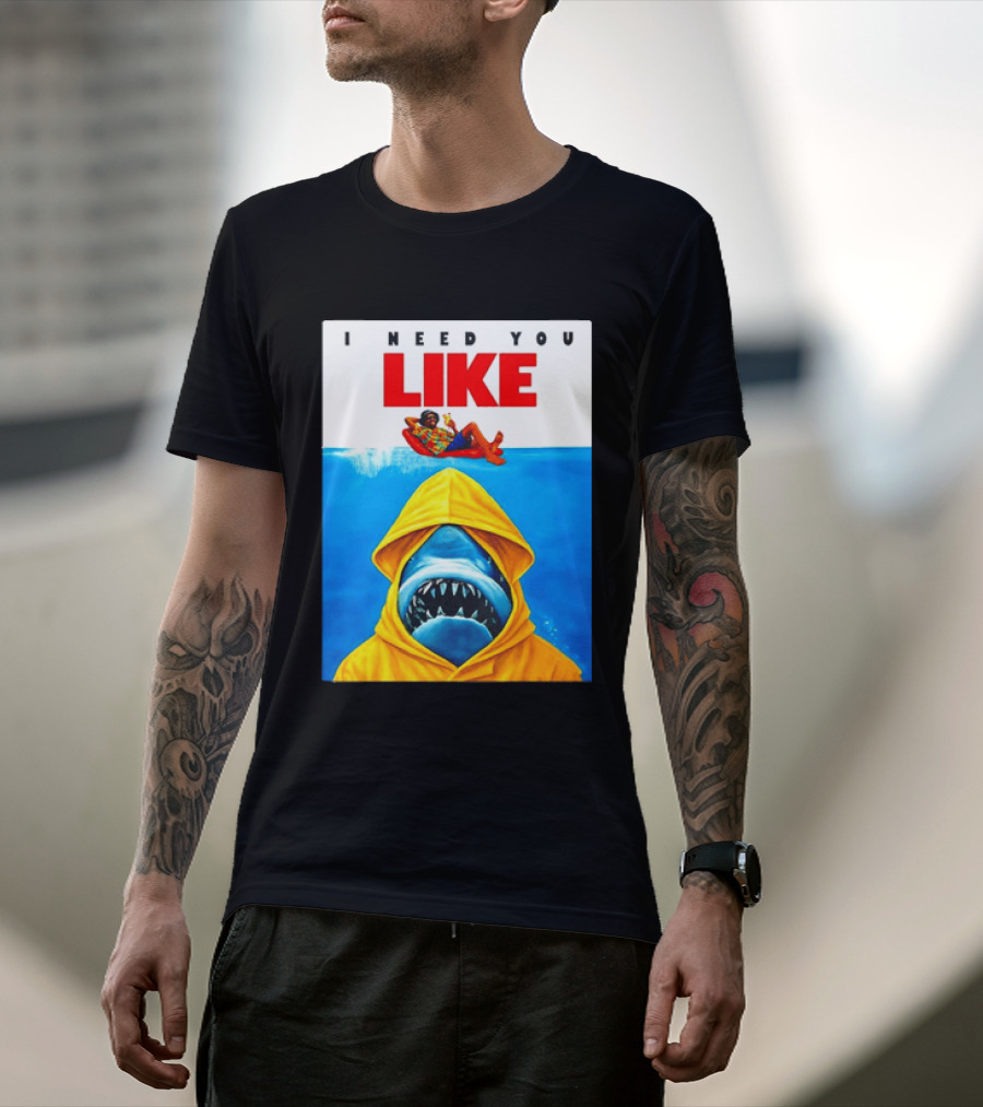 I Need You Like A Shark In A Yellow Raincoat Swims Below Lounge Float T-Shirt