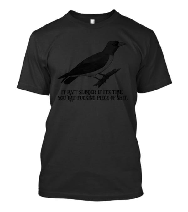 White Breasted Woodswallow Silhouette It Isn't Slander If It's True You Rat Fucking Piece Of Shit T-Shirt