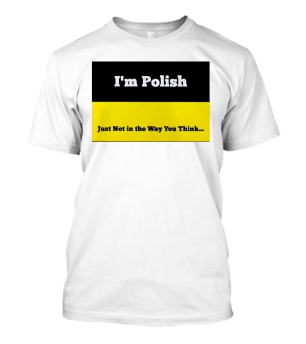 I'm Polish Just Not In The Way You Think Black Yellow T-Shirt