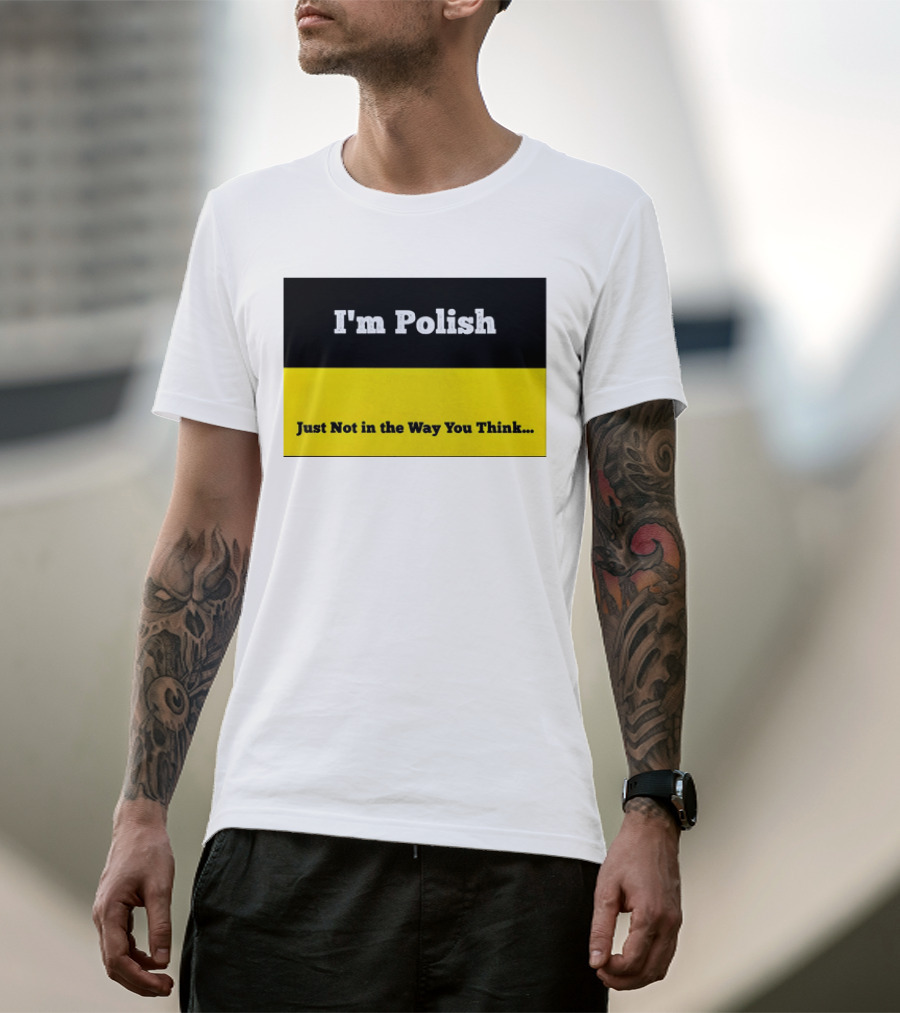 I'm Polish Just Not In The Way You Think Black Yellow T-Shirt