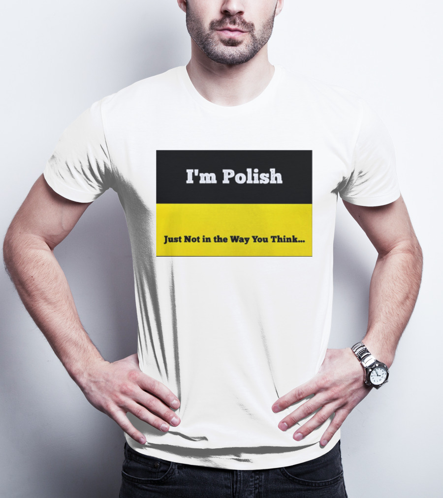 I'm Polish Just Not In The Way You Think Black Yellow T-Shirt